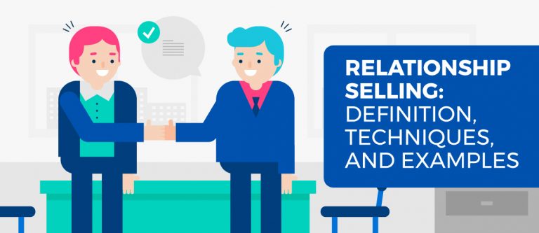 Relationship Selling: Definition, Techniques, and Examples