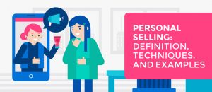 Personal Selling: Definition, Techniques, and Examples