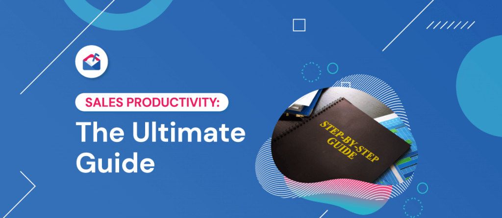 Sales Productivity: The Ultimate Guide For High-Performing Sales Teams